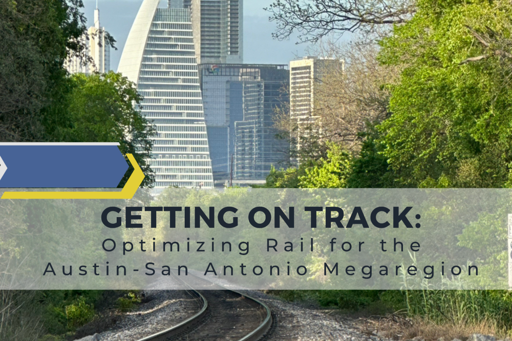 Getting on Track: Optimizing Rail for the Austin-San Antonio Megaregion ... Getting on Track: Optimizing Rail for the Austin-San Antonio Megaregion ...