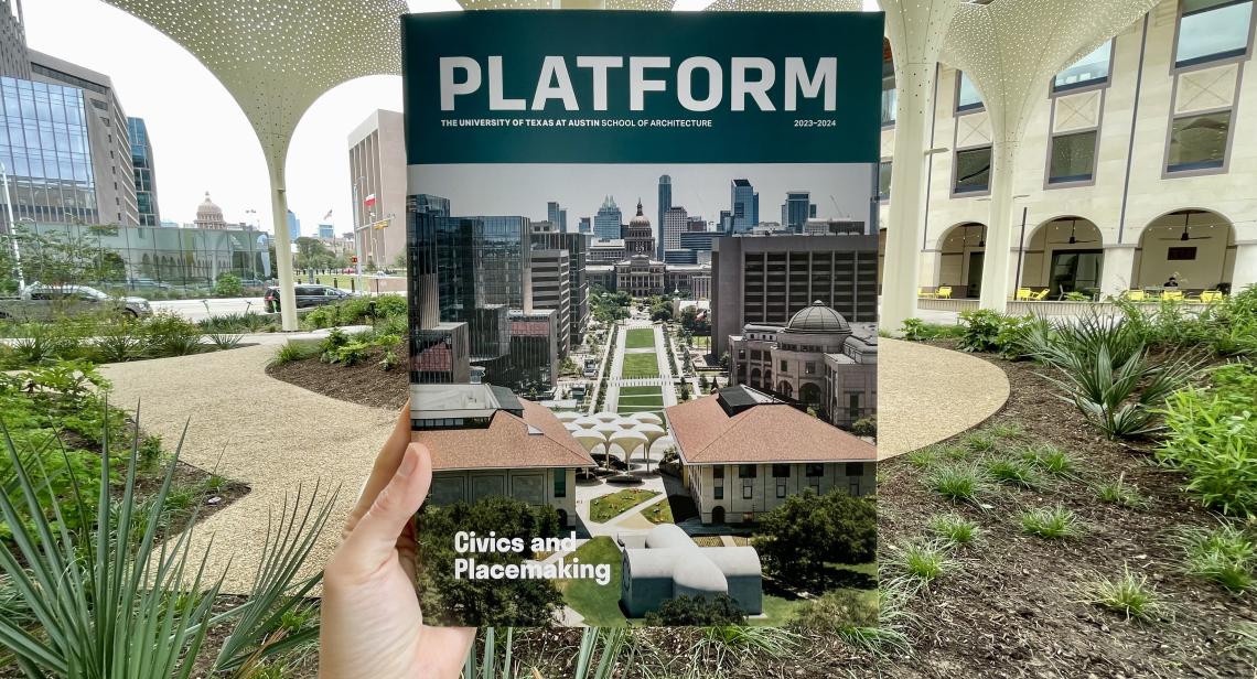 2023–2024 Issue of Platform Explores How the UT School of Architecture ...